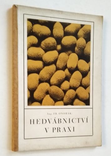 ONDRÁK, FRANTIŠEK: HEDVÁBNICTVÍ V PRAXI. - 1928. – Antikvariát Pražský Almanach