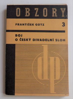 GÖTZ, FRANTIŠEK: BOJ O ČESKÝ DIVADELNÍ SLOH. - 1934. – Antikvariát Pražský Almanach