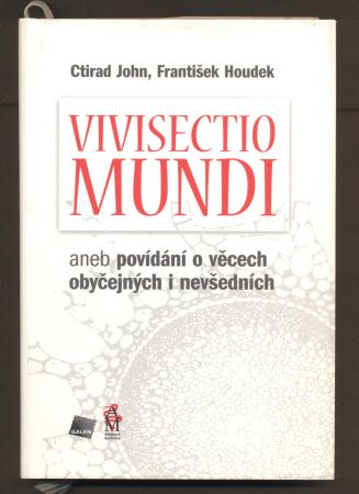 JOHN, CTIRAD; HOUDEK, FRANTIŠEK: VIVISECTIO MUNDI. - 2011 ...
