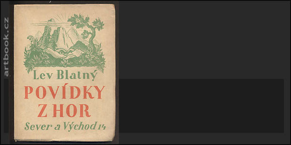 BLATNÝ; LEV: POVÍDKY Z HOR. - 1927. Edice Sever a východ. Obálka KAREL ...